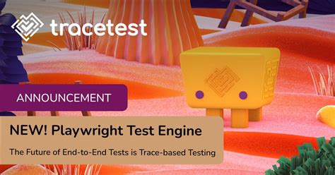 Tracetest Playwright Engine The Future Of End To End Tests Is Trace Based Testing 🤖 Tracetest