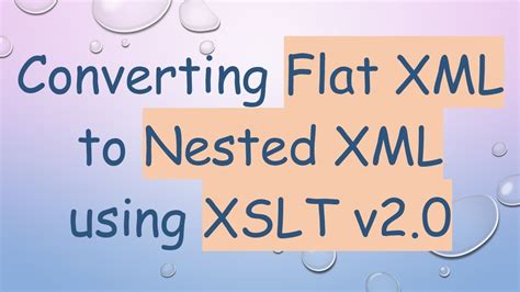 Converting Flat Xml To Nested Xml Using Xslt V20 Youtube