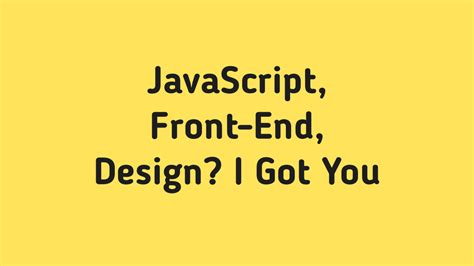 Javascript Front End Design I Got You 👋