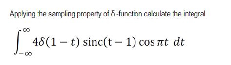 Solved Applying The Sampling Property Of δ Function