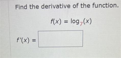 solved find the derivative of the function f x log7 x
