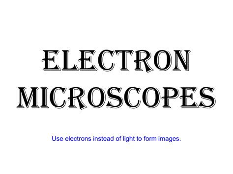 Microscopy Light Vs Electron Microscopes Tem And Sem