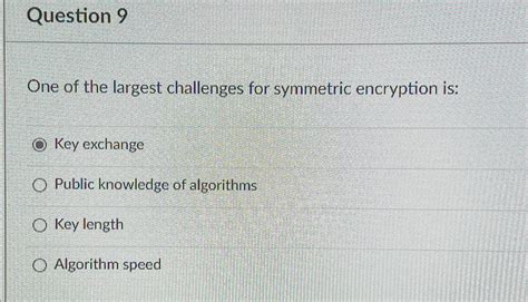 Solved Question 9one Of The Largest Challenges For Symmetric