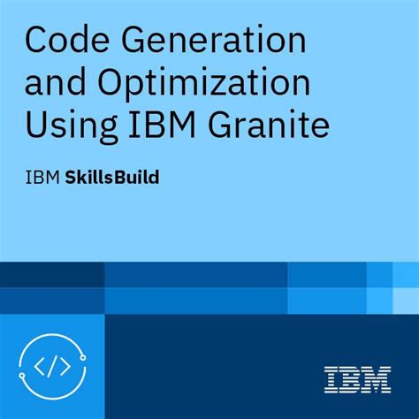 Code Generation And Optimization Using Ibm Granite Ibm Skillsbuild