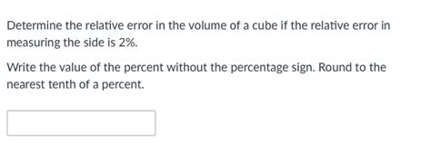 Solved Determine The Relative Error In The Volume Of A Cube Chegg