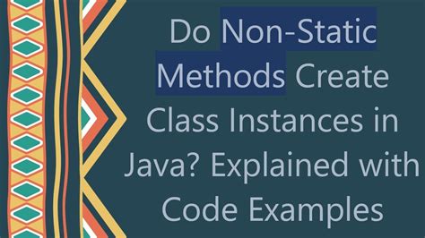 Do Non Static Methods Create Class Instances In Java Explained With Code Examples Youtube