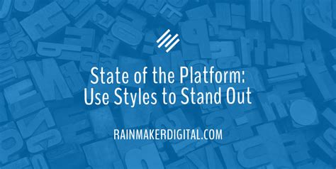 State Of The Platform Use Styles To Stand Out Rainmaker Digital