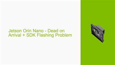 Jetson Orin Nano Dead On Arrival Sdk Flashing Problem Help Docs For Errorsissues On