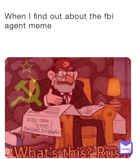 When I Find Out About The Fbi Agent Meme Jjday2228 Memes