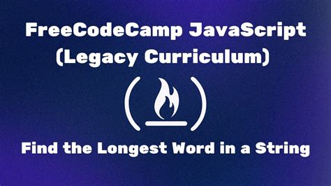 Freecodecamp Javascript Legacy Curriculum Find The Longest Word In