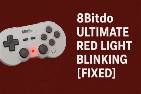8bitdo Ultimate Red Light Blinking Fixed Gear Probe