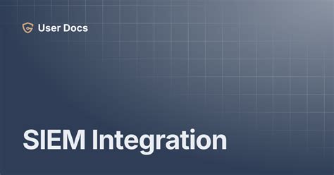 Siem Integration User Docs