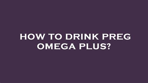 How To Drink Preg Omega Plus Youtube