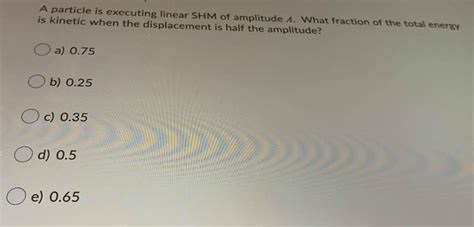 Solved A Particle Is Executing Linear SHM Of Amplitude A Chegg