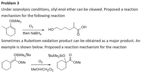 Solved Problem 3 Under Ozonolysis Conditions Silyl Enol Ether Can Be Cleaved Proposed A