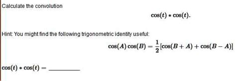 solved calculate the convolution cos t cos t hint you might find