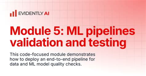 Module 5 Ml Pipelines Validation And Testing Evidently Ai Open Source Ml Observability Course