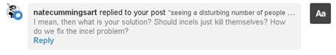 Seeing A Disturbing Number Of People Promoting The Idea That Incels And