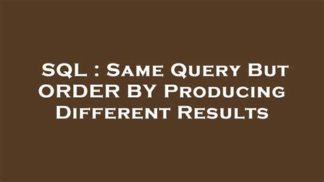 Sql Same Query But Order By Producing Different Results Youtube