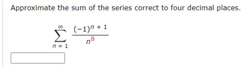 Solved Approximate The Sum Of The Series Correct To Four Chegg Com