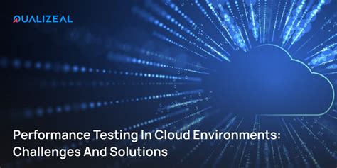 Performance Testing In Cloud Environments Challenges And Solutions