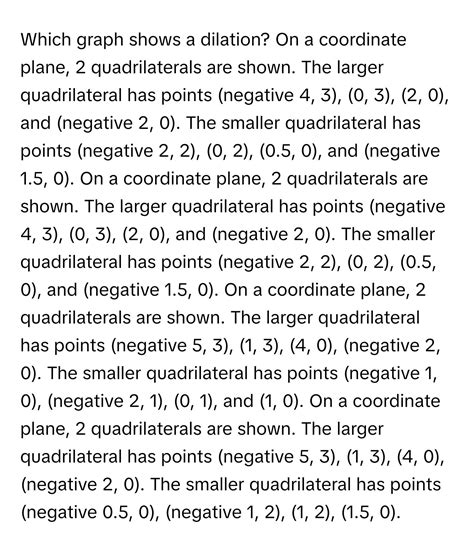 Solved Which Graph Shows A Dilation On A Coordinate Plane 2 Quadrilaterals Are Shown The