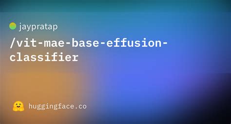 Jaypratapvit Mae Base Effusion Classifier · Hugging Face