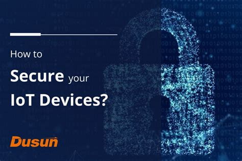 How To Secure Your Iot Devices Dusuniot