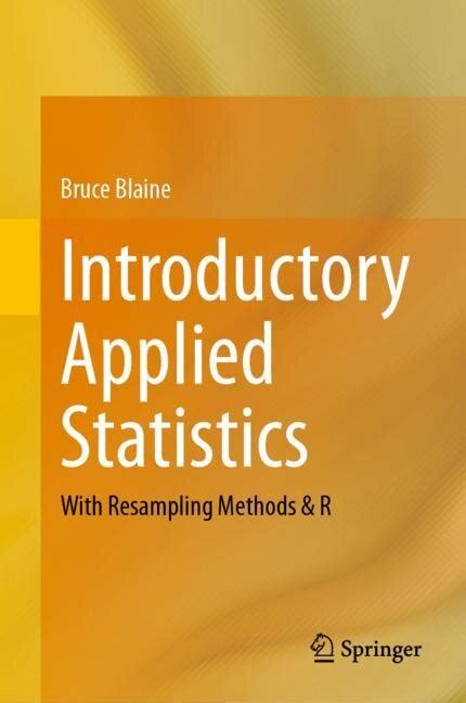 Introductory Applied Statistics With Resampling Methods And R Indigo