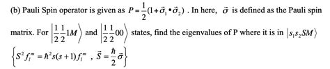 Solved B Pauli Spin Operator Is Given As P 21 1 σ1⋅σ2 In