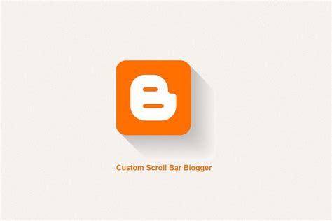 Cara Mengubah Tampilan Scrollbar Di Blogger