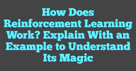How Does Reinforcement Learning Work Explain With An Example To Understand Its Magic