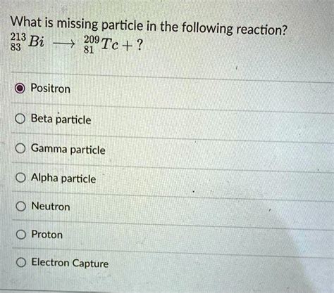 solved what is the missing particle in the following reaction