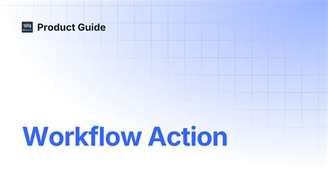 Workflow Action Product Guide