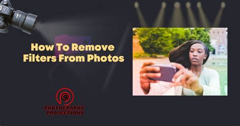 How To Remove Filters From Photos The Ultimate Guide Photography