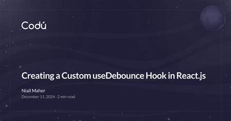 creating a custom usedebounce hook in react js by niall maher codú