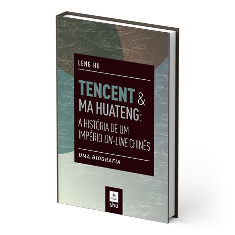 Tencent And Ma Huateng A História De Um Império On Line Chinês Uma Biografia Go East Brasil