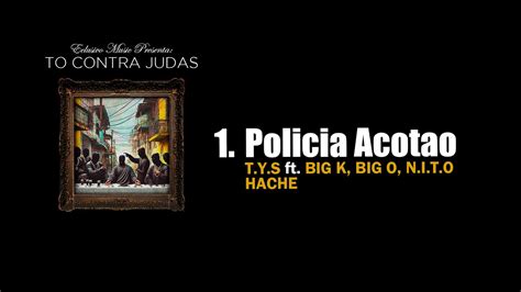 Tys Policia Acotao Ft Big K Big O Nito Hache Youtube