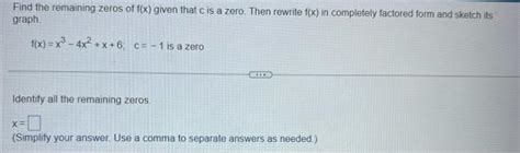 solved find the remaining zeros of f x given that c is a