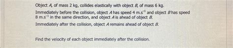 Solved Object A ﻿of Mass 2kg ﻿collides Elastically With