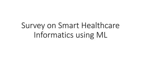 Survey On Smart Healthcare Informatics Using Mlpptx