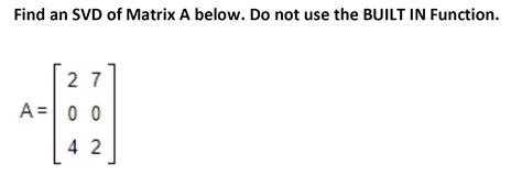 Find An Svd Of Matrix A Below Do Not Use The Built