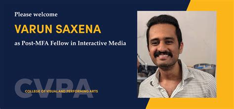 Varun Saxena Named Post Mfa Fellow In Interactive Media College Of Visual And Performing Arts