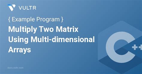C Program To Multiply Two Matrix Using Multi Dimensional Arrays Vultr Docs