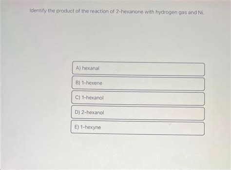 Solved Identify The Product Of The Reaction Of 2 Hexanone