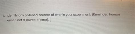 Solved 1 Identify Any Potential Sources Of Error In Your