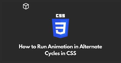 How To Run Animation In Alternate Cycles In Css Programming Cube