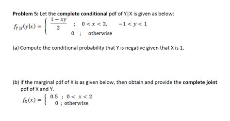 Solved Problem Let The Complete Conditional Pdf Of Y X Is Chegg Com