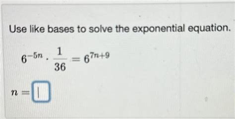 Solved Use Like Bases To Solve The Exponential Equation
