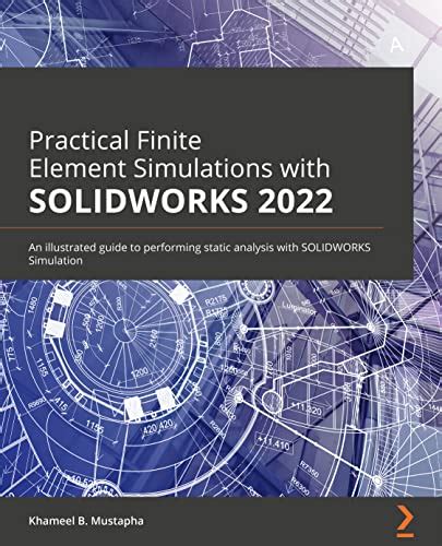 Practical Finite Element Simulations With Solidworks 2022 An Illustrated Guide To Performing